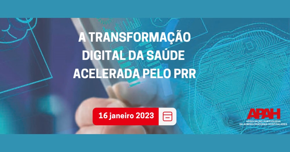 Sessão APAH «Transformação Digital da Saúde acelerada pelo PRR»